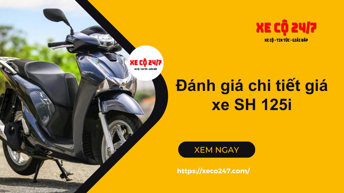Đánh giá chi tiết giá xe SH 125i - Hướng dẫn mua xe đúng đắn