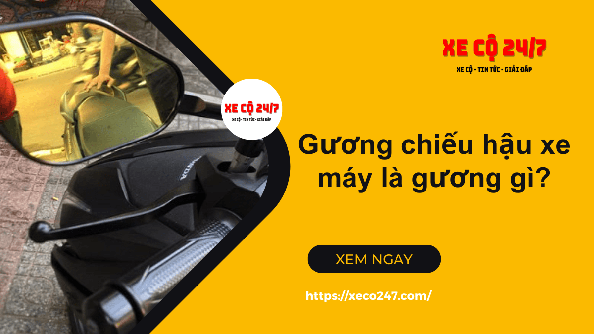 Gương chiếu hậu xe máy là gương gì?