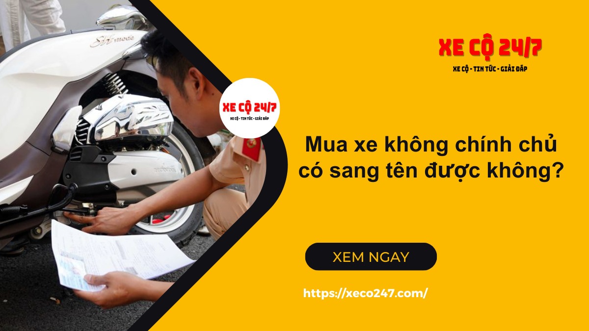 Mua xe không chính chủ có sang tên được không?