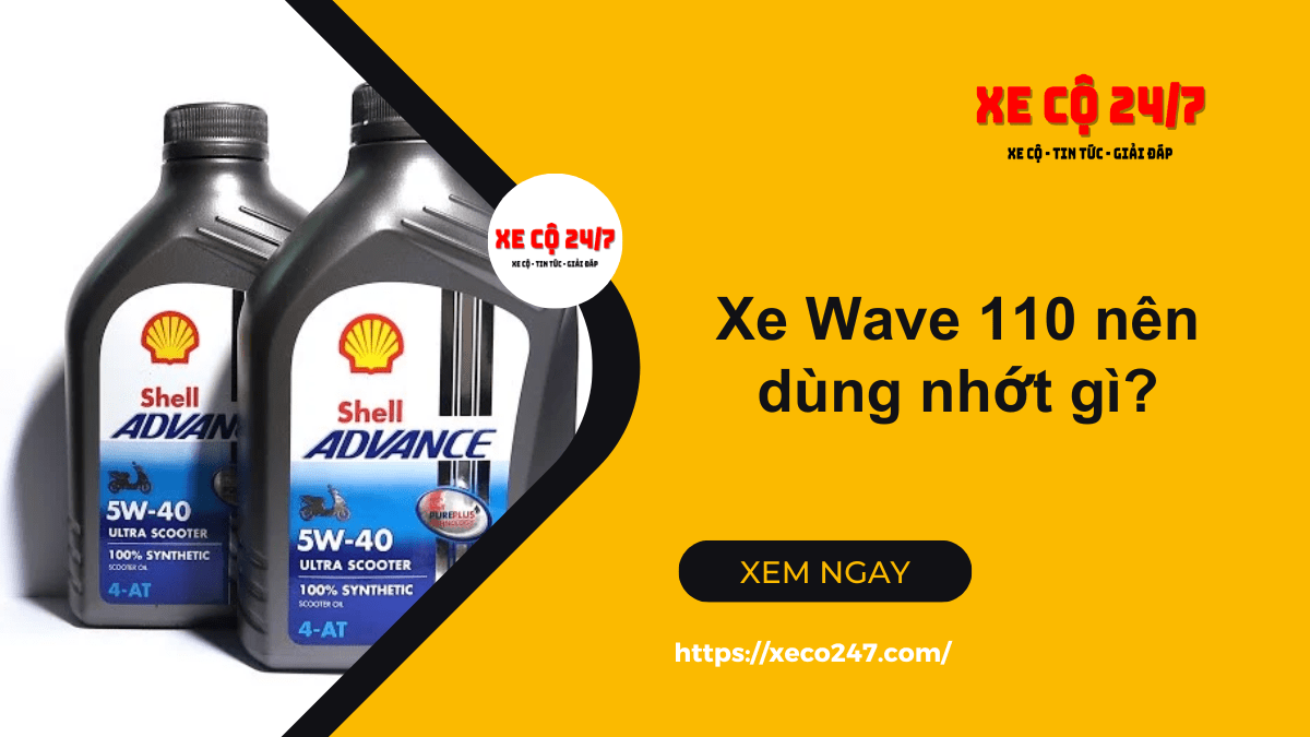 Xe Wave 110 nên dùng nhớt gì tốt nhất? Hướng dẫn chi tiết