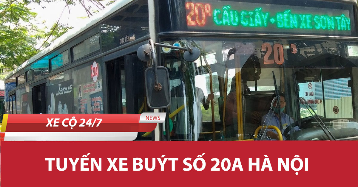 Tuyến xe buýt số 20A Hà Nội – Lịch trình – Điểm dừng hôm nay