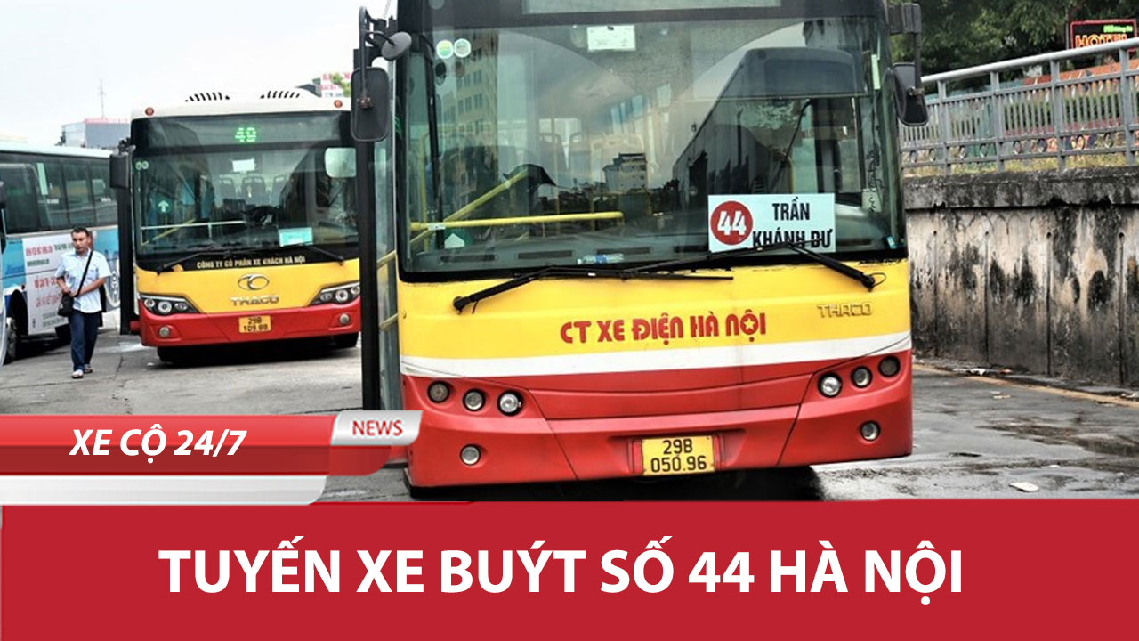 Tuyến xe buýt số 44 Hà Nội – Lịch trình – Điểm dừng hôm nay