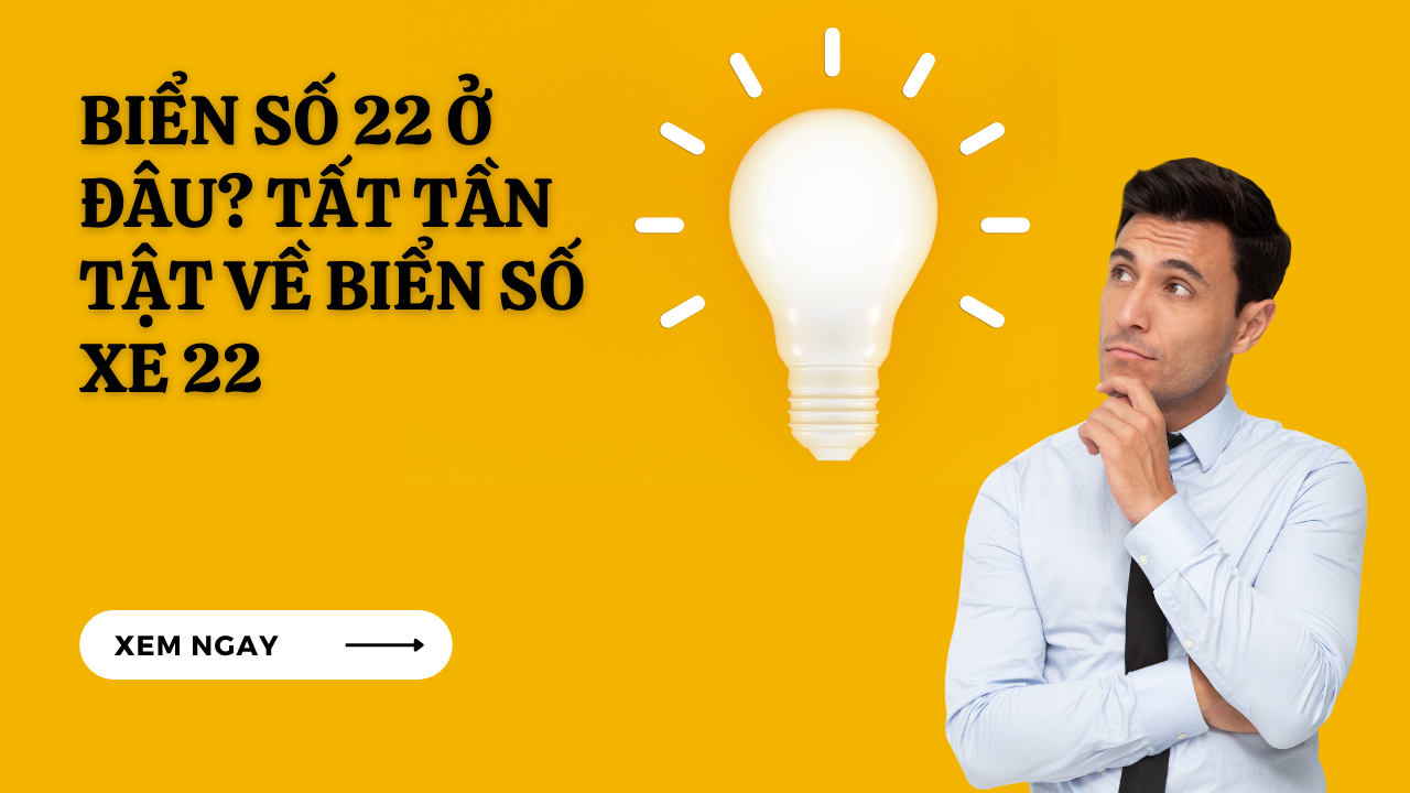[Giải Đáp] Biển số 22 ở đâu? Tất tần tật về biển số xe 22