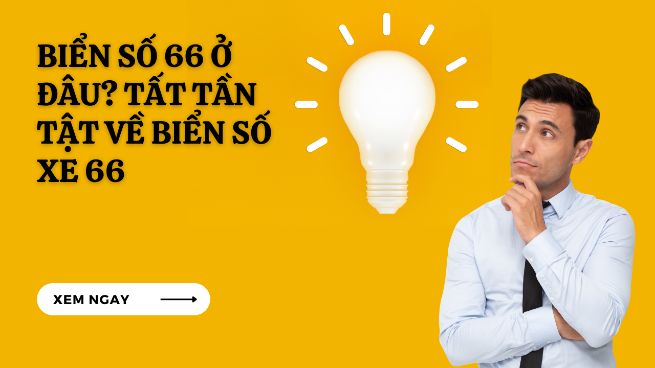 Biển số 66 ở đâu? Tất tần tật về biển số xe 66