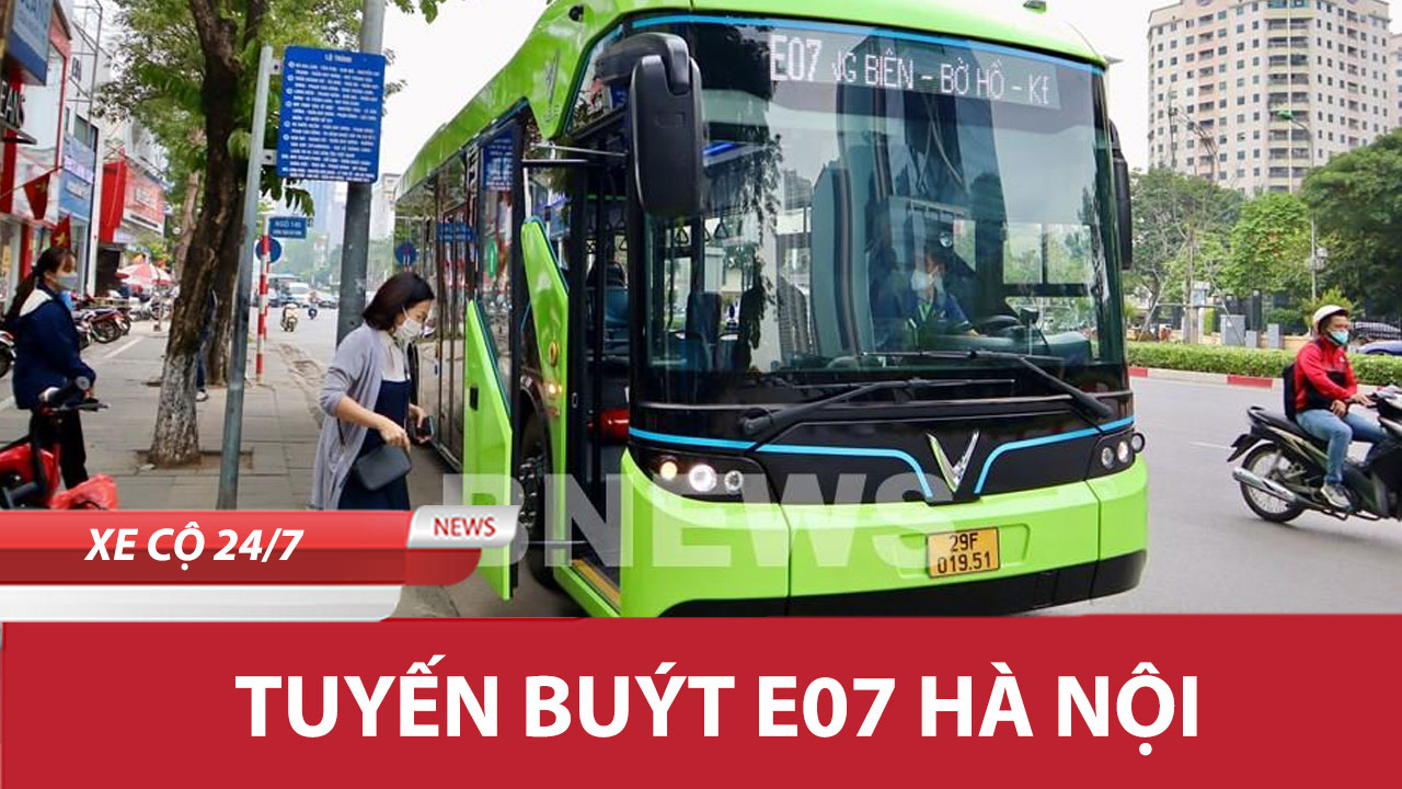 Tuyến xe buýt điện E07 VinBus – Lịch trình – Điểm dừng hôm nay