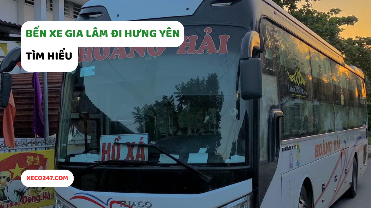 Bến xe Gia Lâm đi Hưng Yên – Thông tin nhà xe – Giá Vé