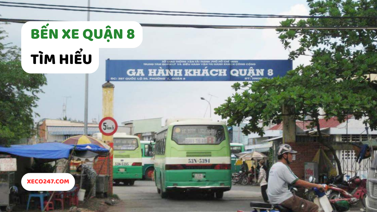 Bến xe Quận 8 – Địa Điểm – Lịch Trình – Tuyến Xe
