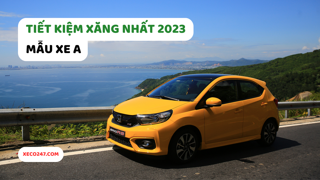 Top 5 mẫu xe hạng A tiết kiệm xăng nhất năm 2023