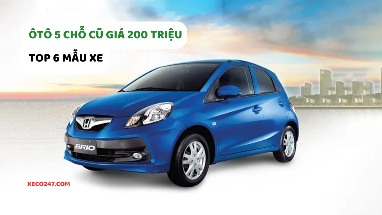 Top 6 mẫu xe 5 chỗ cũ giá 200 triệu đáng mua nhất năm 2023